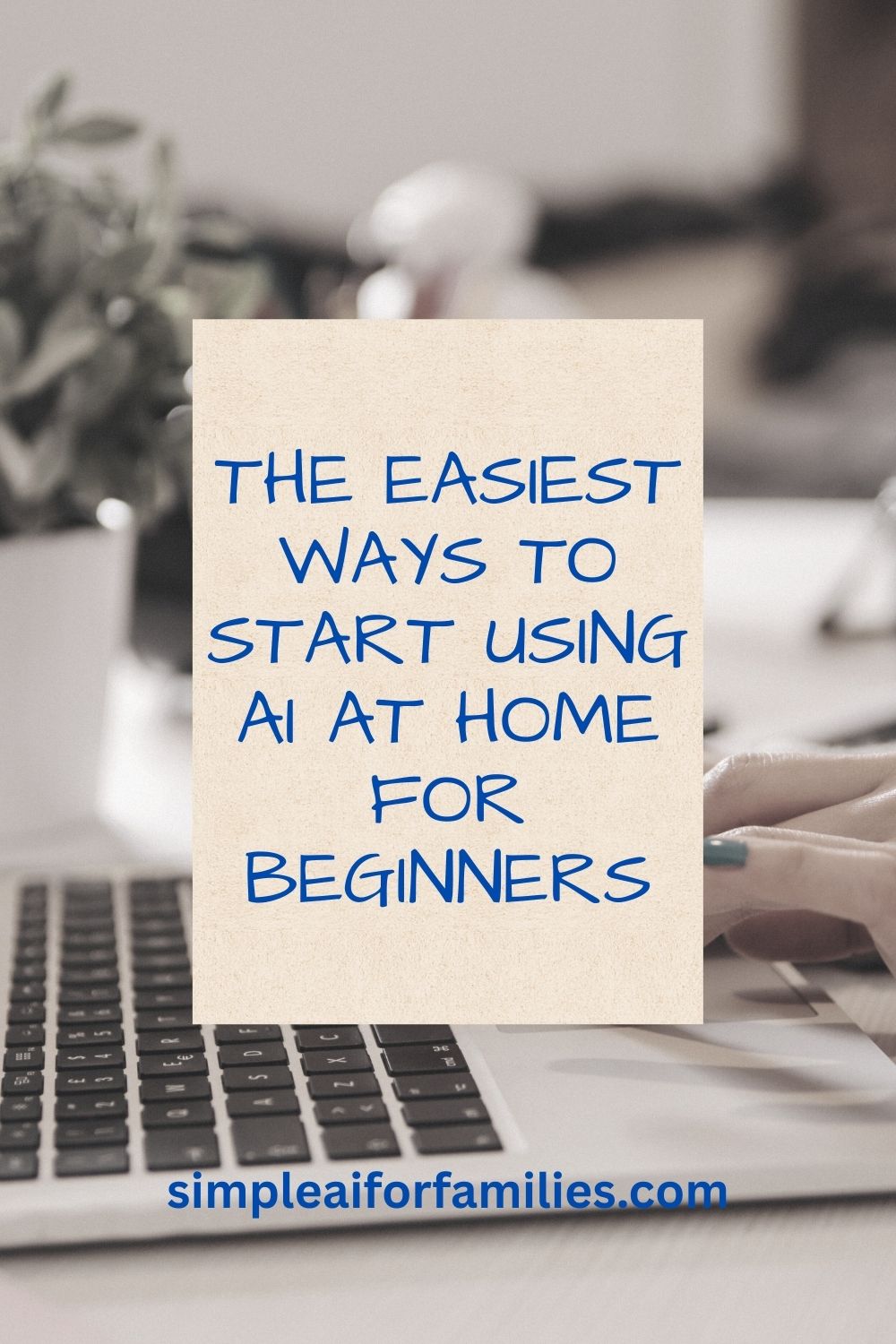 The Easiest Ways to Start Using AI at Home for Beginners - Simple Ai ...